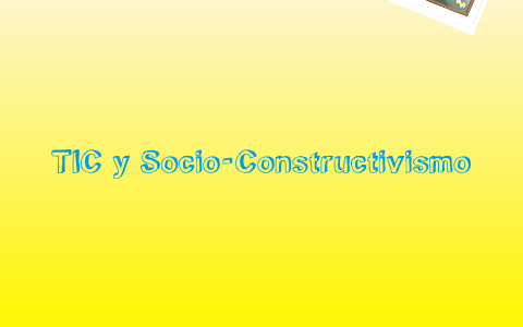 TIC y Socio-Constructivismo by Jhoany Cardenas on Prezi