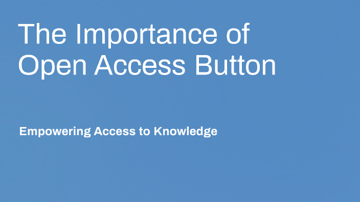 The Importance of Open Access Button by Preetee on Prezi