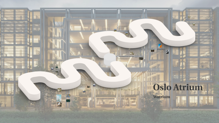 Oslo Atrium Project Overview by Julie Bjornstad on Prezi