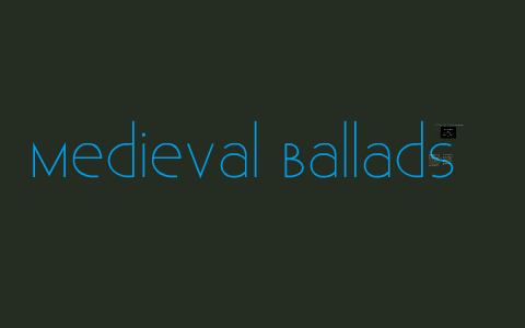 Medieval Ballads (Detailed Example) by Rose Mary Wilson on Prezi