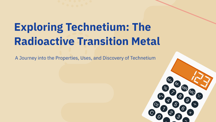 Exploring Technetium: The Radioactive Transition Metal by spy D on Prezi