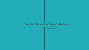 The Life in Elizabethan England - Dentistry by Angelina Obadovic on ...