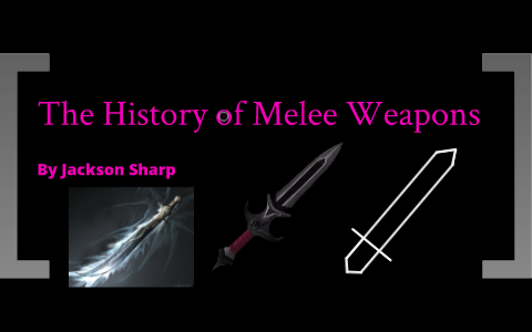 The History of Melee Weapons by Jackson Sharp on Prezi