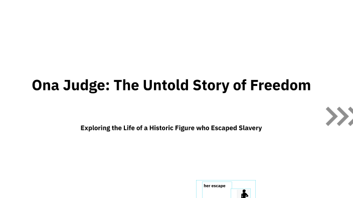 Ona Judge: The Untold Story of Freedom by Baely Barnett on Prezi