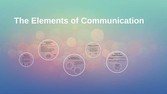 The Elements of Communication by leslie ledford on Prezi