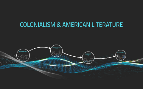 COLONIALISM & AMERICAN LITERATURE by Brandon Conrad on Prezi