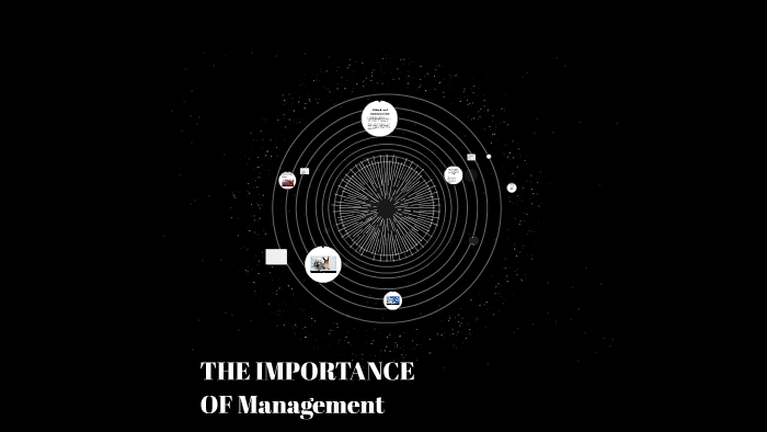 THE IMPORTANCE OF MANAGMENT by Grant Holsinger on Prezi