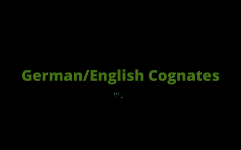 German/English Cognates by Tom Holl on Prezi