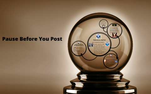 Pause Before You Post by on Prezi