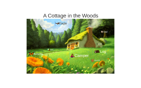 A Cottage in the Woods by Justin Tossas on Prezi