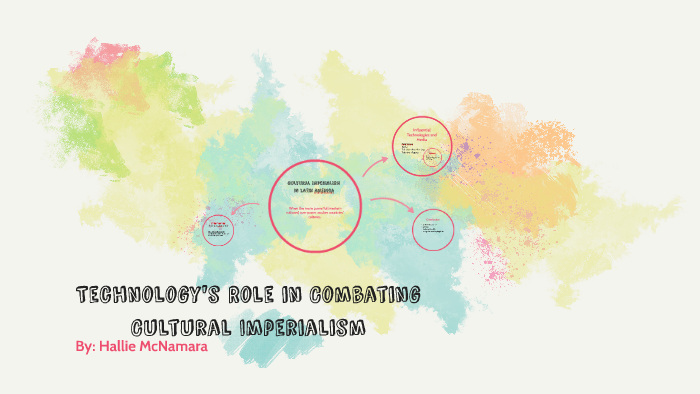 Technology's Role in Combating Cultural Imperialism by Hallie McNamara ...