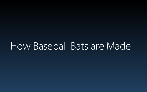 How Baseball bats are made by Evan Piercy on Prezi