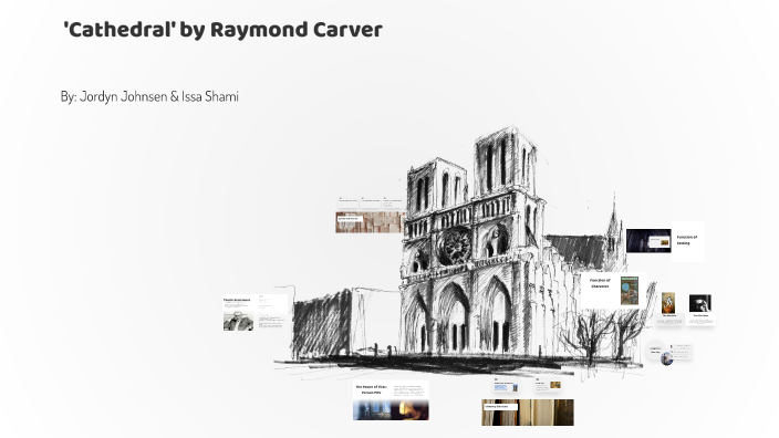 Jordyn and Issa Cathedral by Raymond Carver by Jordyn Johnsen on Prezi