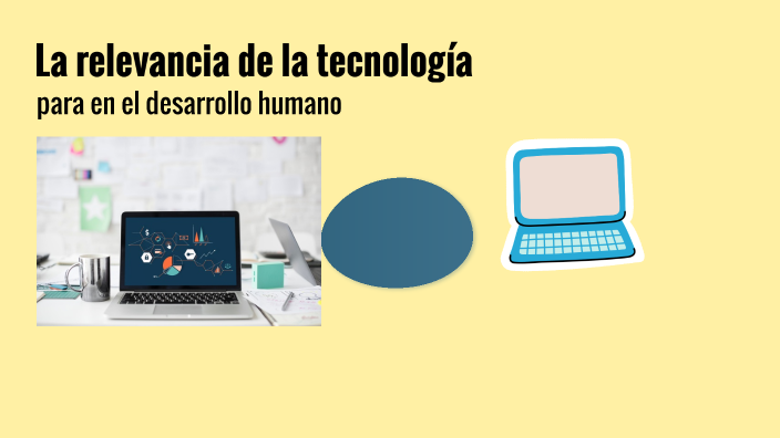 Relevancia de la tecnología en el desarrollo humano by ABNER LUGO on Prezi