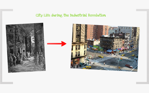 City Life During the Industrial Revolution by kelly gold on Prezi