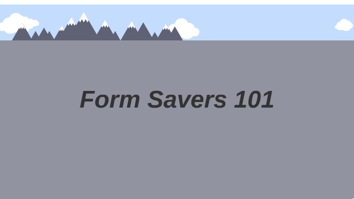 Form Saver 101 by Daniel Rooney on Prezi