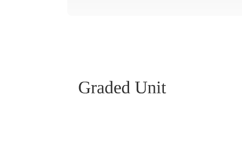 Graded Unit - development stage by Jim Douglas on Prezi