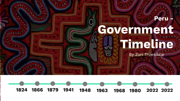 Peru Government Timeline by Zuri Truesdale on Prezi