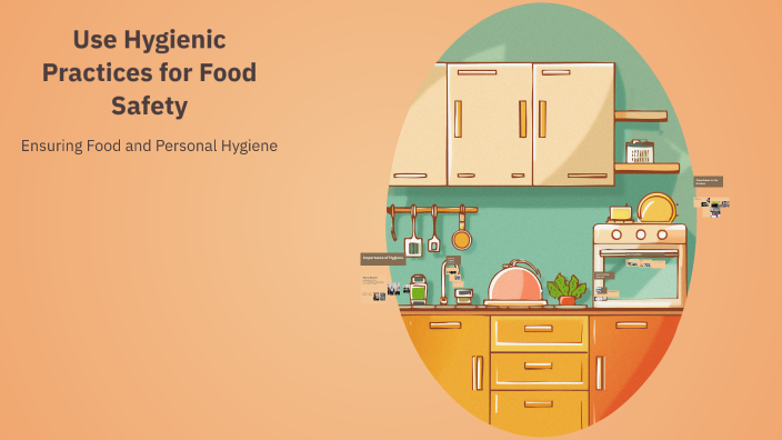 Use Hygienic Practices for Food Safety by collette murphy on Prezi