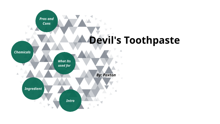 Devils Toothpaste by Paxton Ross on Prezi