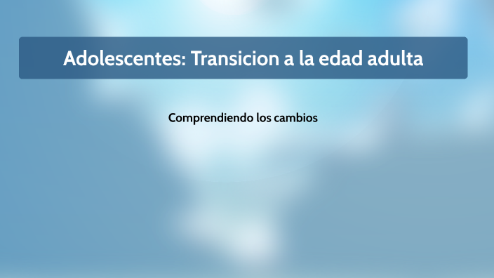 Adolescents: Transition to Adulthood by Emanuel Benitez on Prezi