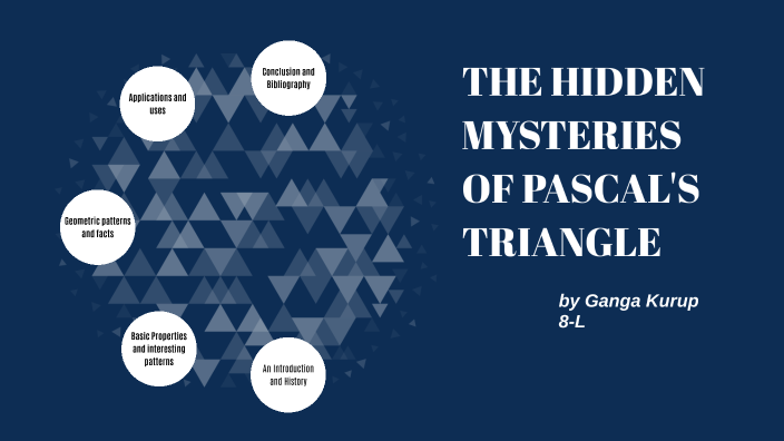 The hidden mysteries of Pascal's Triangle by Ganga Kurup on Prezi