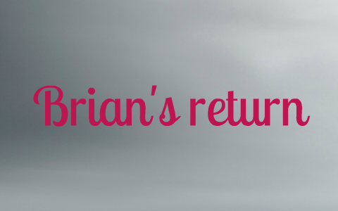 Brians return by Trevor Bouchard on Prezi