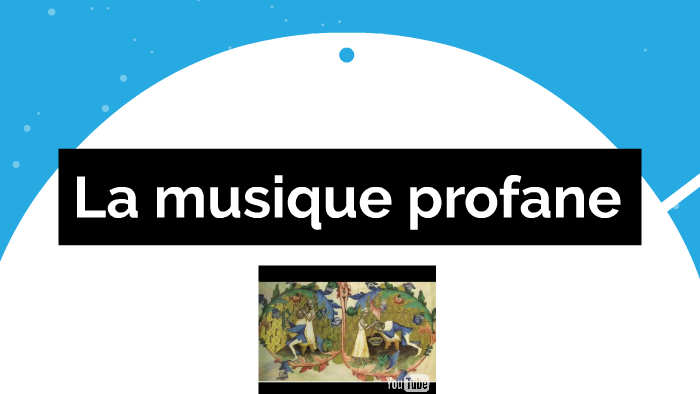 La musique profane by axel mathieu on Prezi