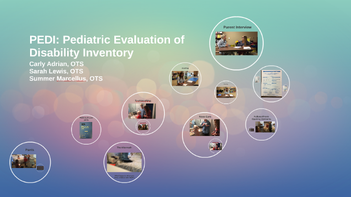 PEDI: Pediatric Evaluation of Disability Inventory by Carly Adrian on Prezi