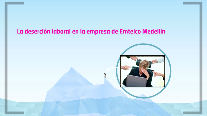 La deserción laboral en las empresas by Diana Marcela Largo on Prezi