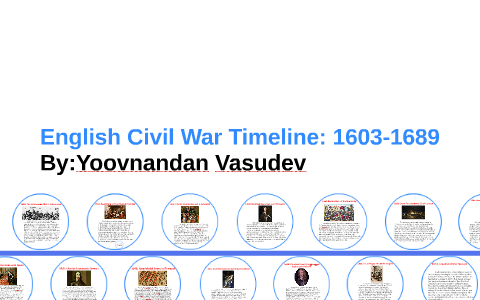 English Civil War Timeline: 1603-1689 by Yoovnandan Vasudev on Prezi