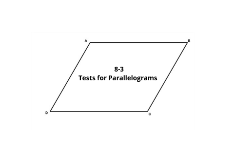 Tests for Parallelograms by Merideth McSpadden on Prezi