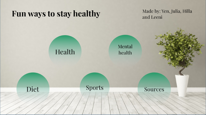 10 Fun ways to stay healthy by julia Heikkinen on Prezi