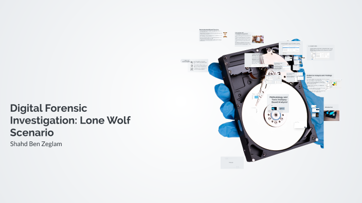 Digital Forensic Investigation: Lone Wolf Scenario by Shahd Zeg on Prezi