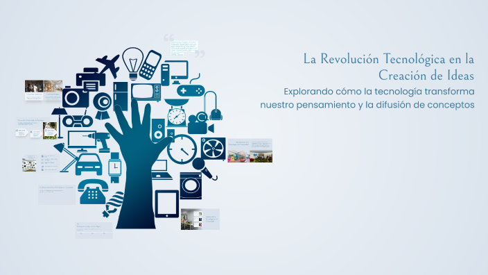 La Revolución Tecnológica en la Creación de Ideas by Laila Moreno on Prezi