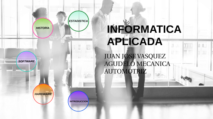 INFORMATICA APLICADA by JUAN VASQUEZ on Prezi