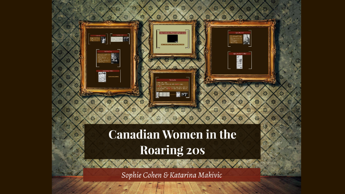 Canadian Women in the Roaring 20s by Sophie Cohen on Prezi