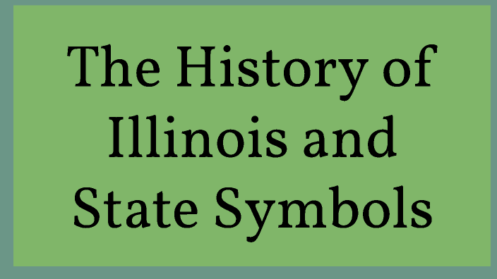 Illinois History and State Symbols by Eva Foster on Prezi