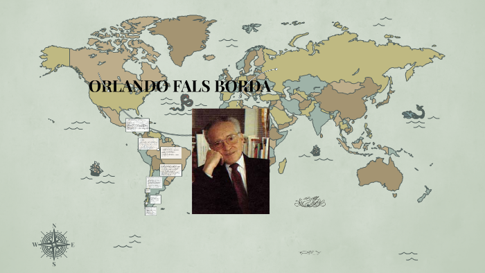 ORLANDO FALS BORDA by on Prezi