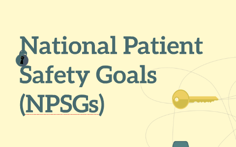 National Patient Safety Goals (NPSGs) by Claire DeCoster on Prezi
