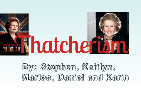 Thatcherism by Karin Rubinstein on Prezi