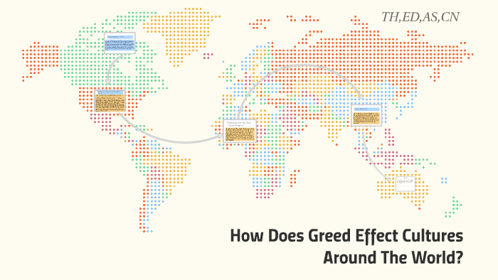 How Does Greed Effect Cultures Around The World? by Tanner Holt on Prezi
