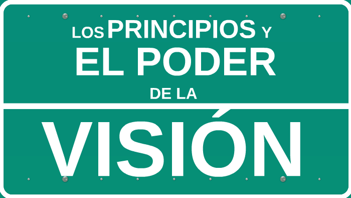 Los Principios y El Poder de la Visión by Elmer Suazo on Prezi
