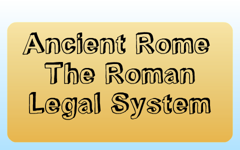 Ancient Rome - Roman Legal System by mellita kang