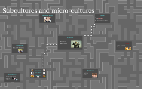 Subcultures and micro-cultures by Charlie Lescanne on Prezi