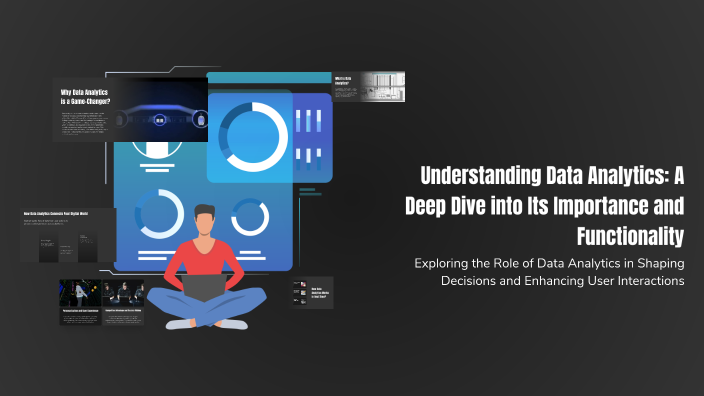 Understanding Data Analytics: A Deep Dive into Its Importance and Functionality by Dinesh V on Prezi