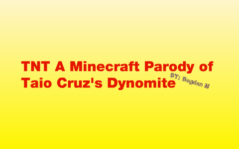 TNT A Minecraft Parody of Taio Cruz's Dynamite by Bogdan Malynovskyy on ...