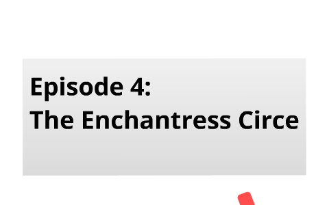Episode 4: The Enchantress Circe by Lbrandon scosgrove on Prezi