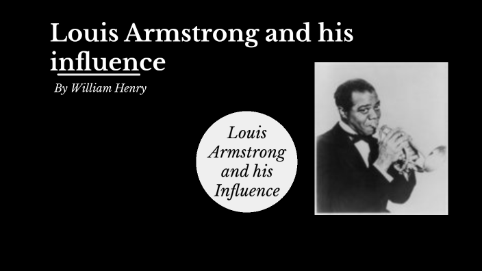 Louis Armstrong Presentation by William Henry on Prezi