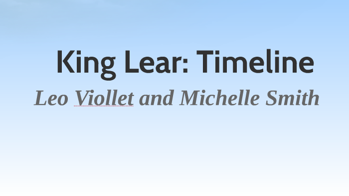 King Lear: Timeline by Leo Viollet on Prezi